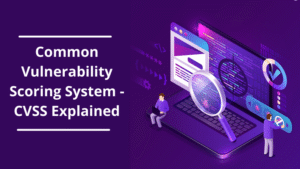 CVSS: Everything you need to know about Common Vulnerability Scoring System - Doverunner